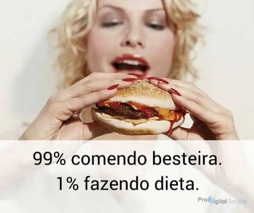 99% comendo besteira, 1% fazendo dieta • Proddigital
